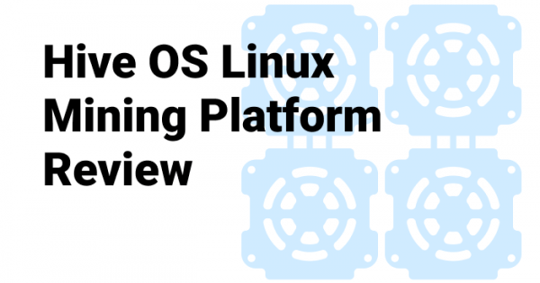 Hive OS Linux Mining Platform Review - Crypto Mining Blog